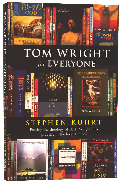 Tom Wright For Everyone: Putting the Theology of N T Wright Into ...