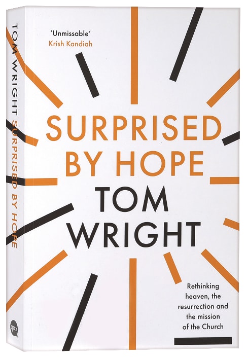 Surprised By Hope: Re-Thinking Heaven, Resurrection, and the Mission of ...