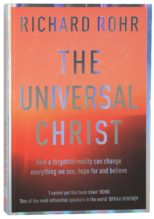 The Universal Christ: How a Forgotten Reality Can Change Everything We ...