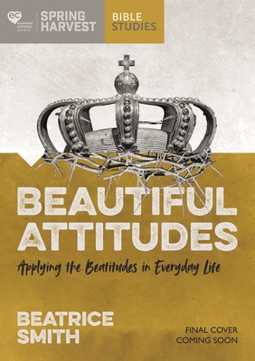 Beautiful Attitudes: Applying the Beatitudes in Everyday Life (8 ...