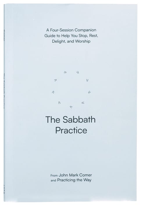 The Sabbath Practice: A Four-Session Companion Guide to Help You Stop ...