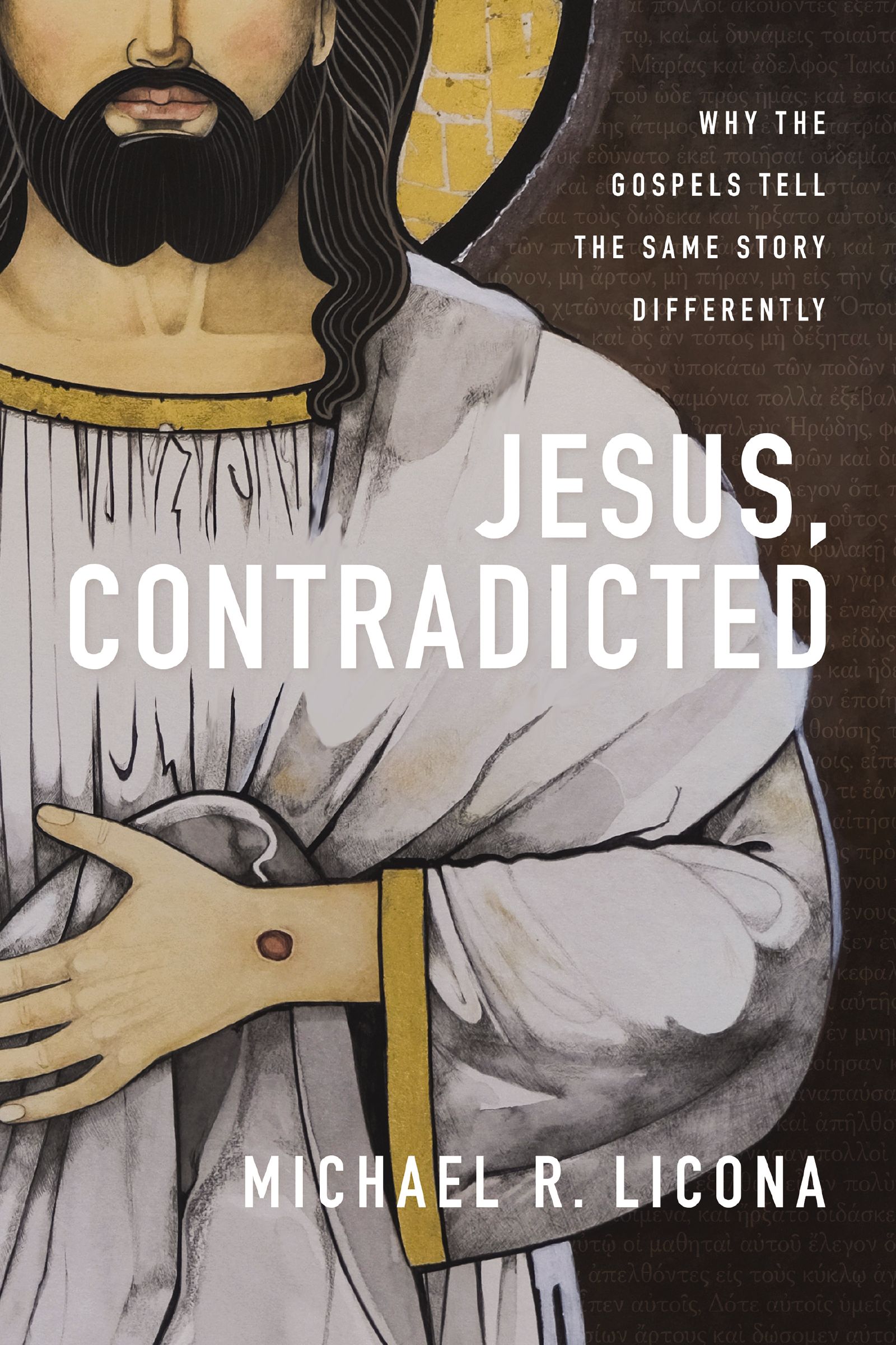 Jesus, Contradicted: Why the Gospels Tell the Same Story Differently ...