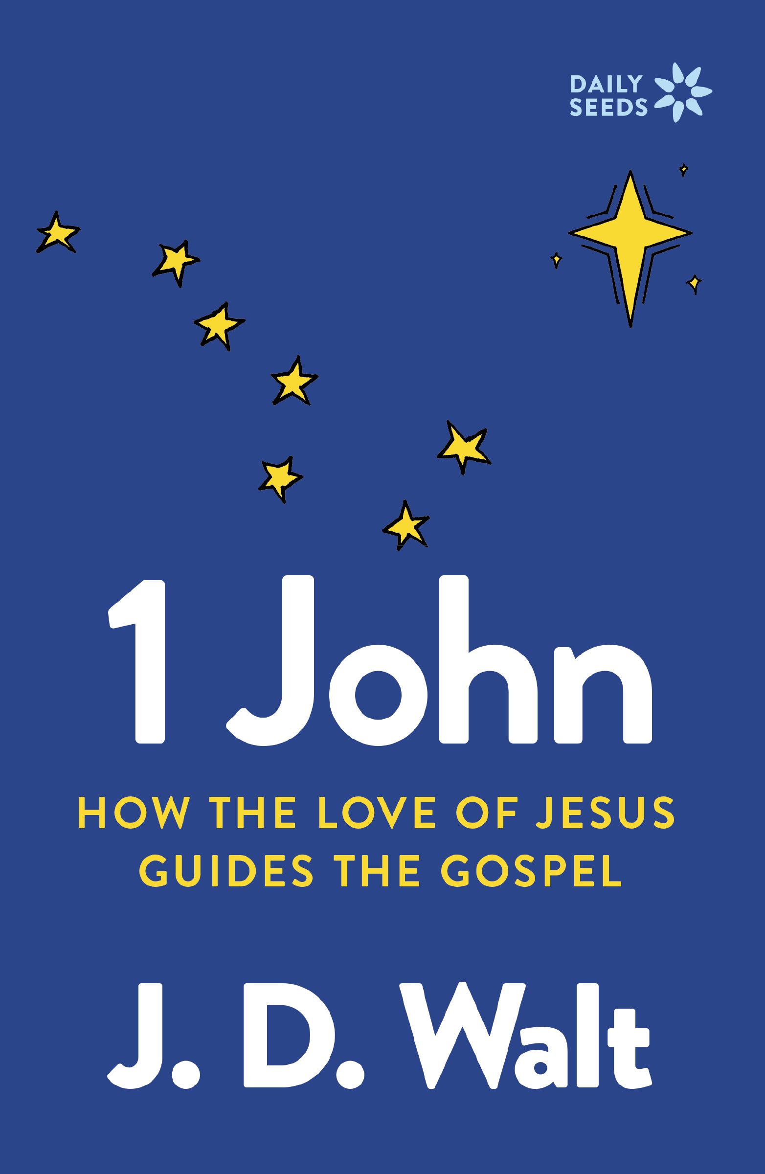 1 John: How the Love of Jesus Guides the Gospel (Daily Seeds Series ...