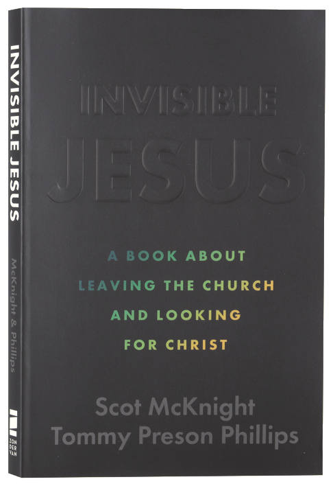 Invisible Jesus: A Book about Leaving the Church and Looking for Christ ...