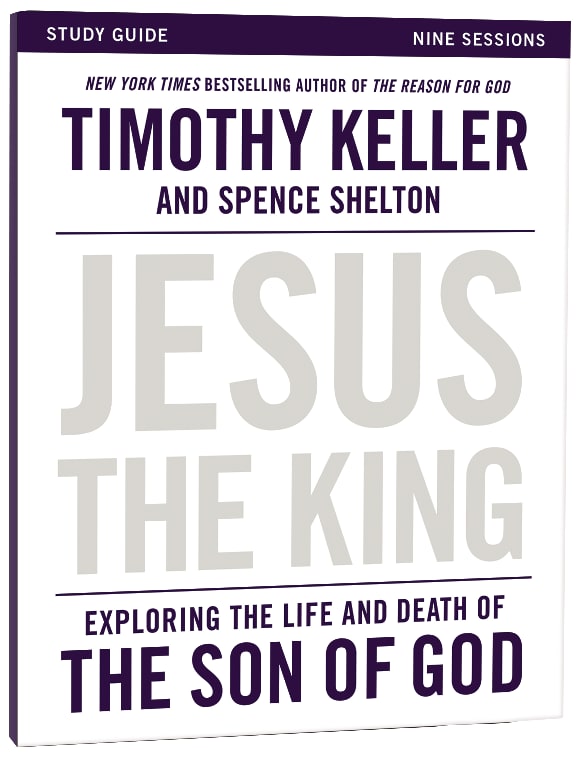 Jesus the King (Study Guide): Understanding the Life and Death of the ...