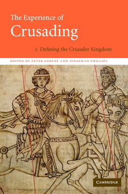 The Experience of Crusading: Defining the Crusader Kingdom | Koorong