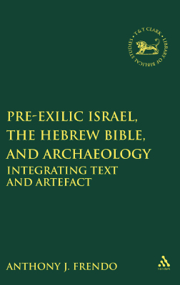 Pre-Exilic Israel, the Hebrew Bible, and Archaeology | Koorong