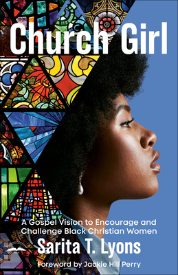 Church Girl: A Gospel Vision to Encourage and Challenge Black Christian ...