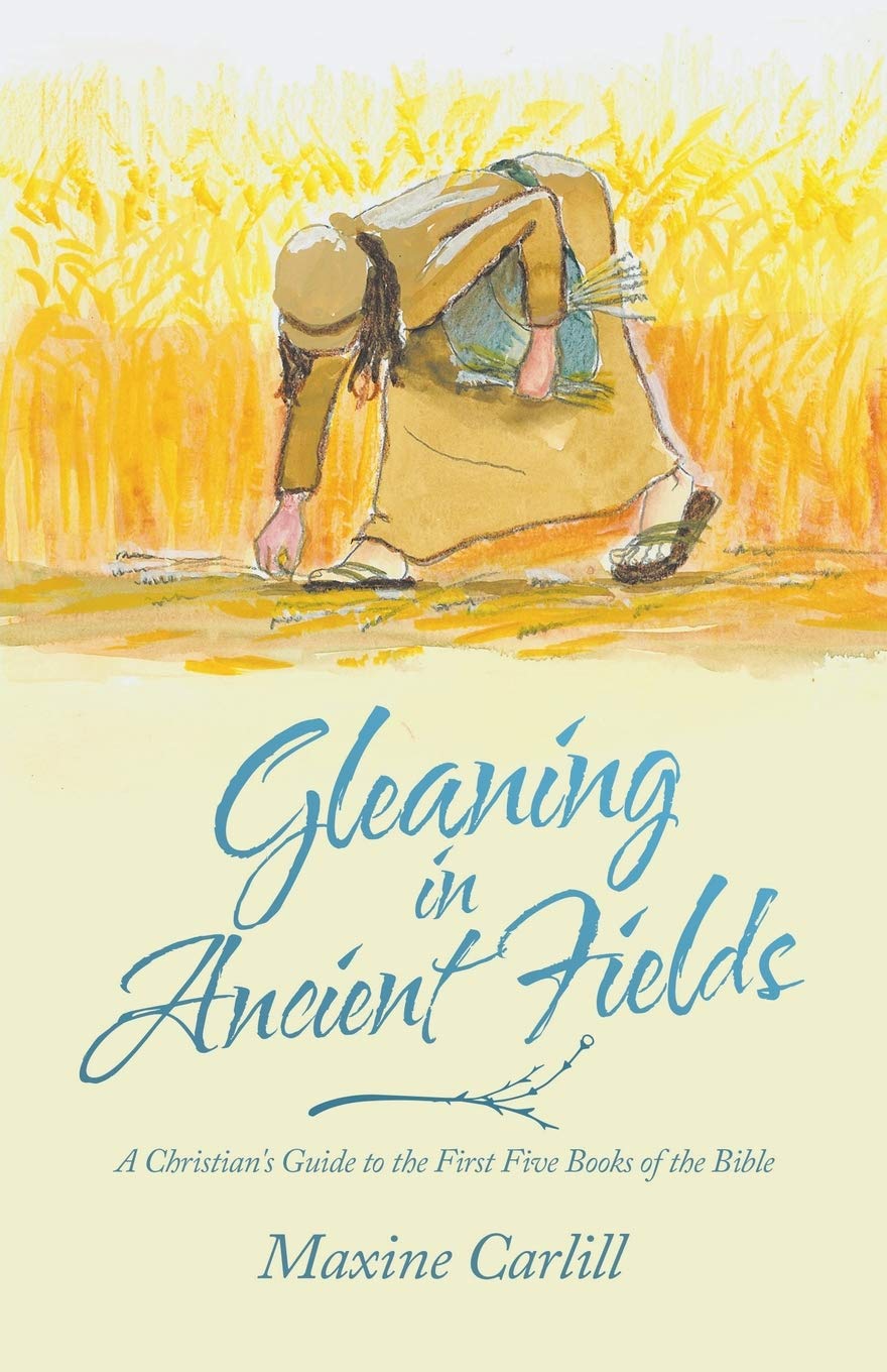 Gleaning in Ancient Fields: A Christian's Guide to the First Five Books ...