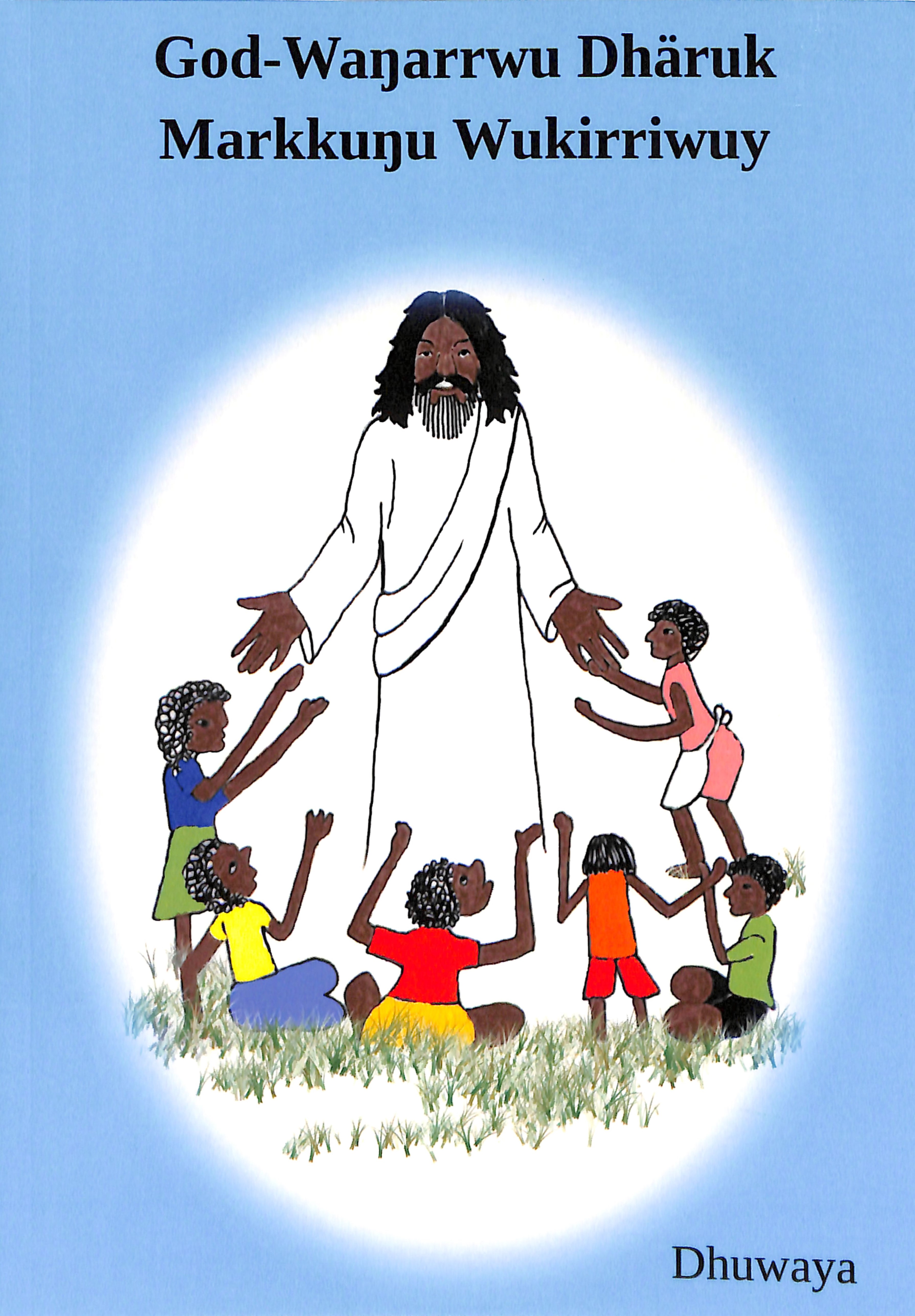 Dhuwaya God Wanarrwu Dharuk Markkunu Wukirriwuy (Gospel Of Mark) | Koorong