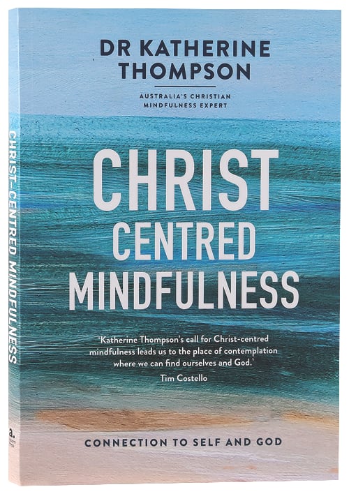 Christ-Centred Mindfulness: Connection to Self and God | Koorong