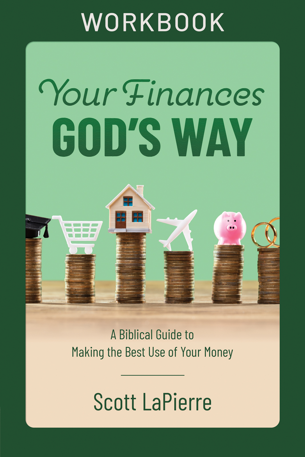 Your Finances God's Way (Workbook): A Biblical Guide to Making the Best ...