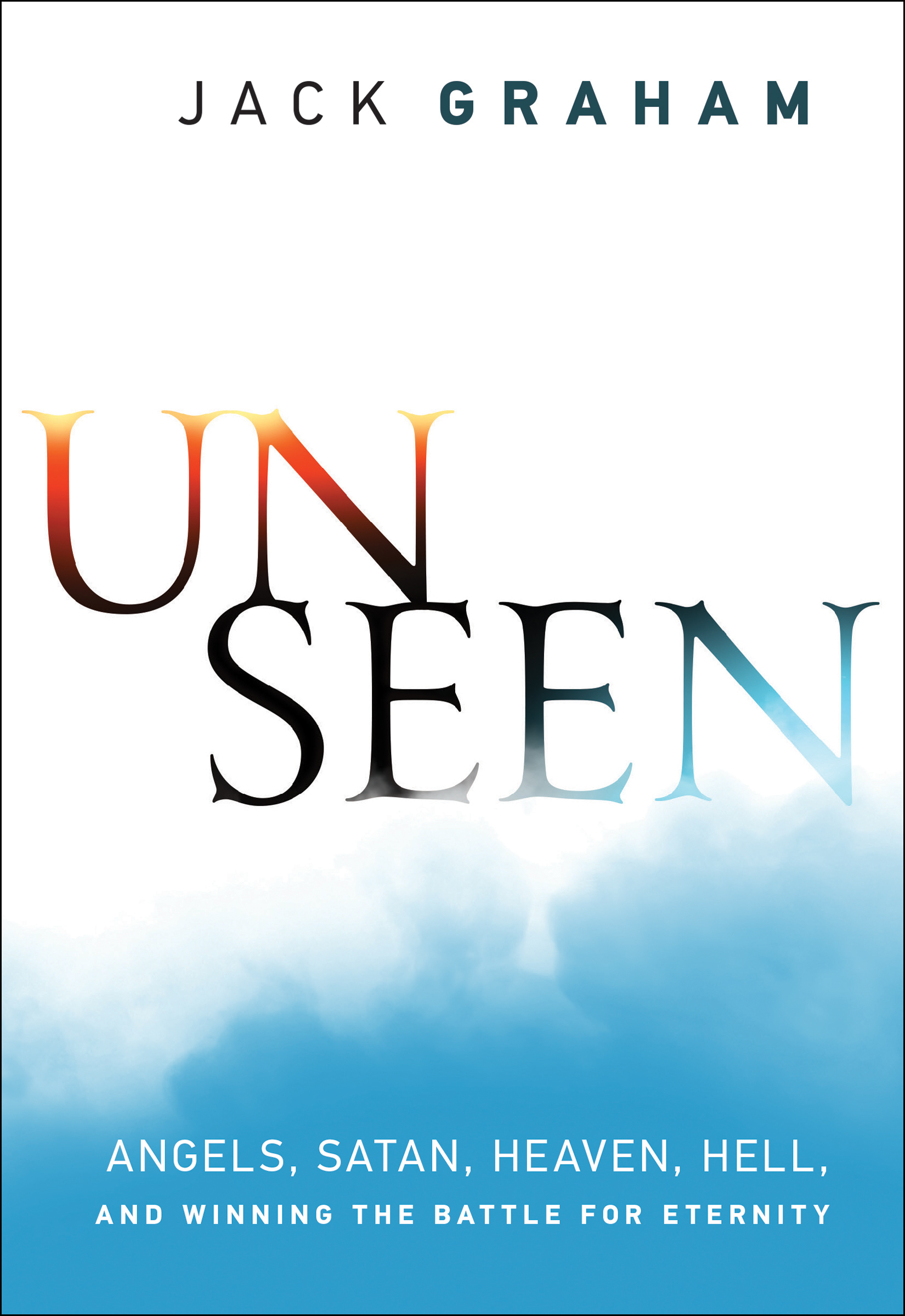 Unseen: Angels, Satan, Heaven, Hell, and Winning the Battle For ...