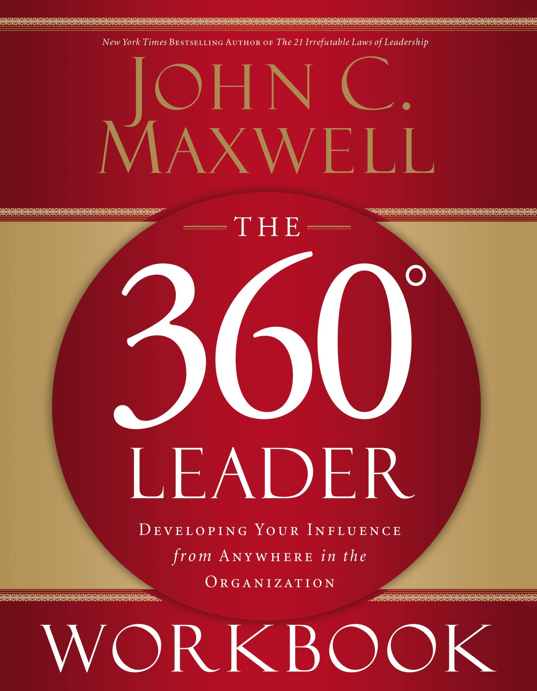 The 360 Degree Leader (Workbook): Developing Your Influence From Anywhere in the Organization ...