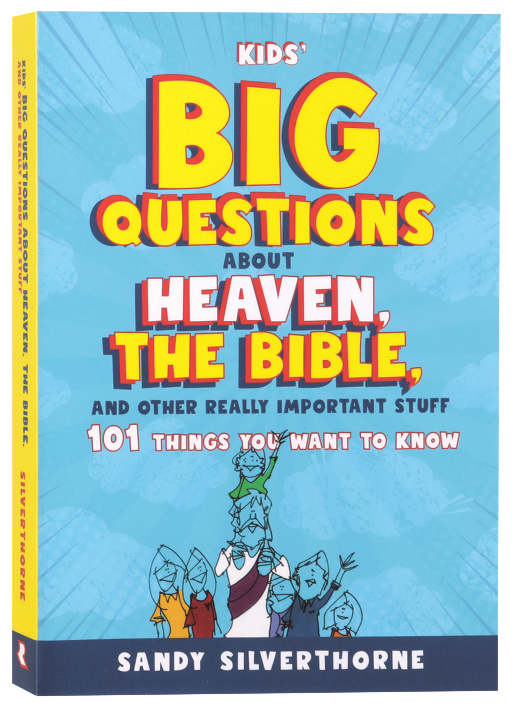 Kids' Big Questions About Heaven, the Bible, and Other Really Important ...