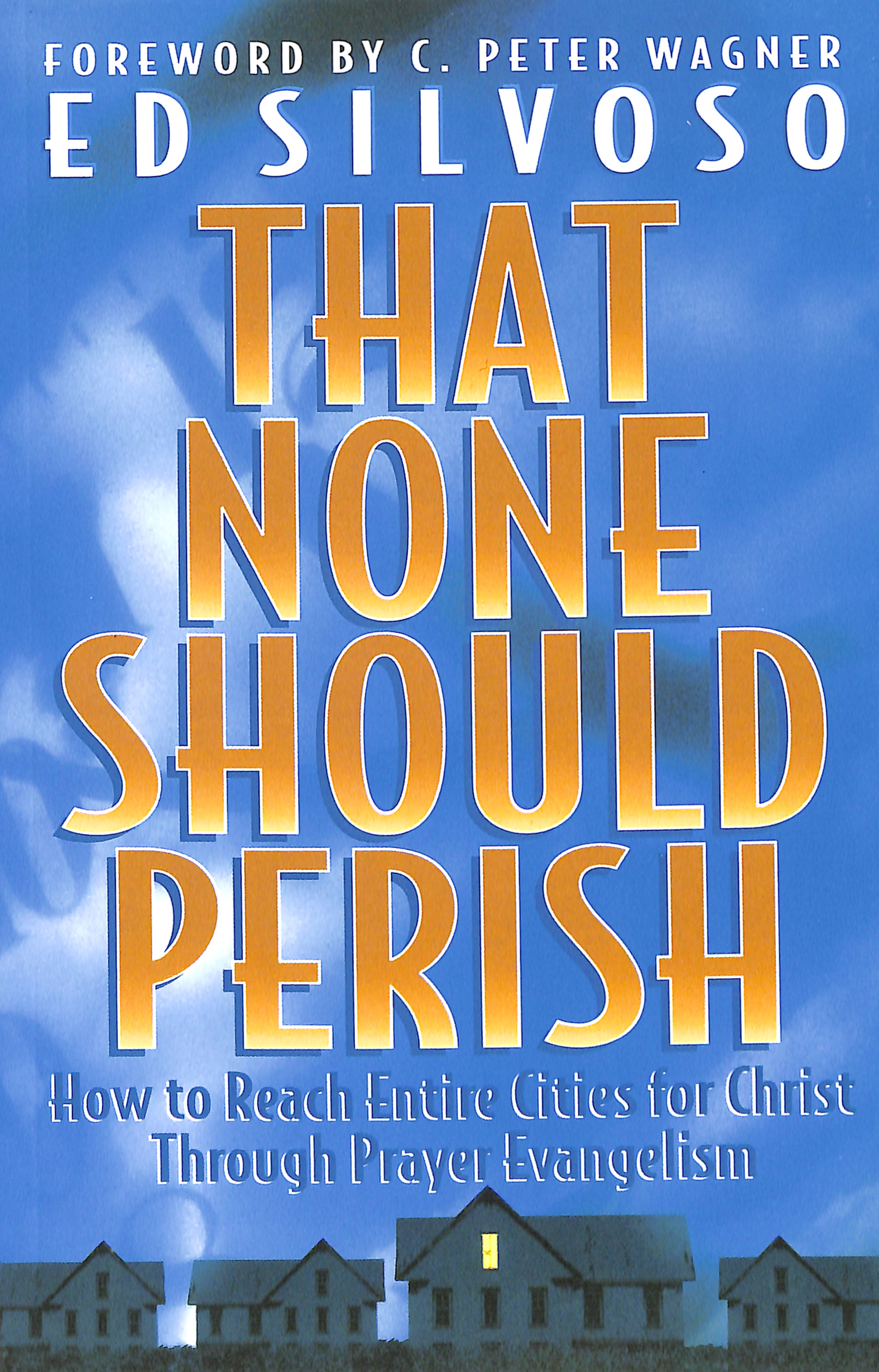 That None Should Perish: How to Reach Entire Cities For Christ Through ...