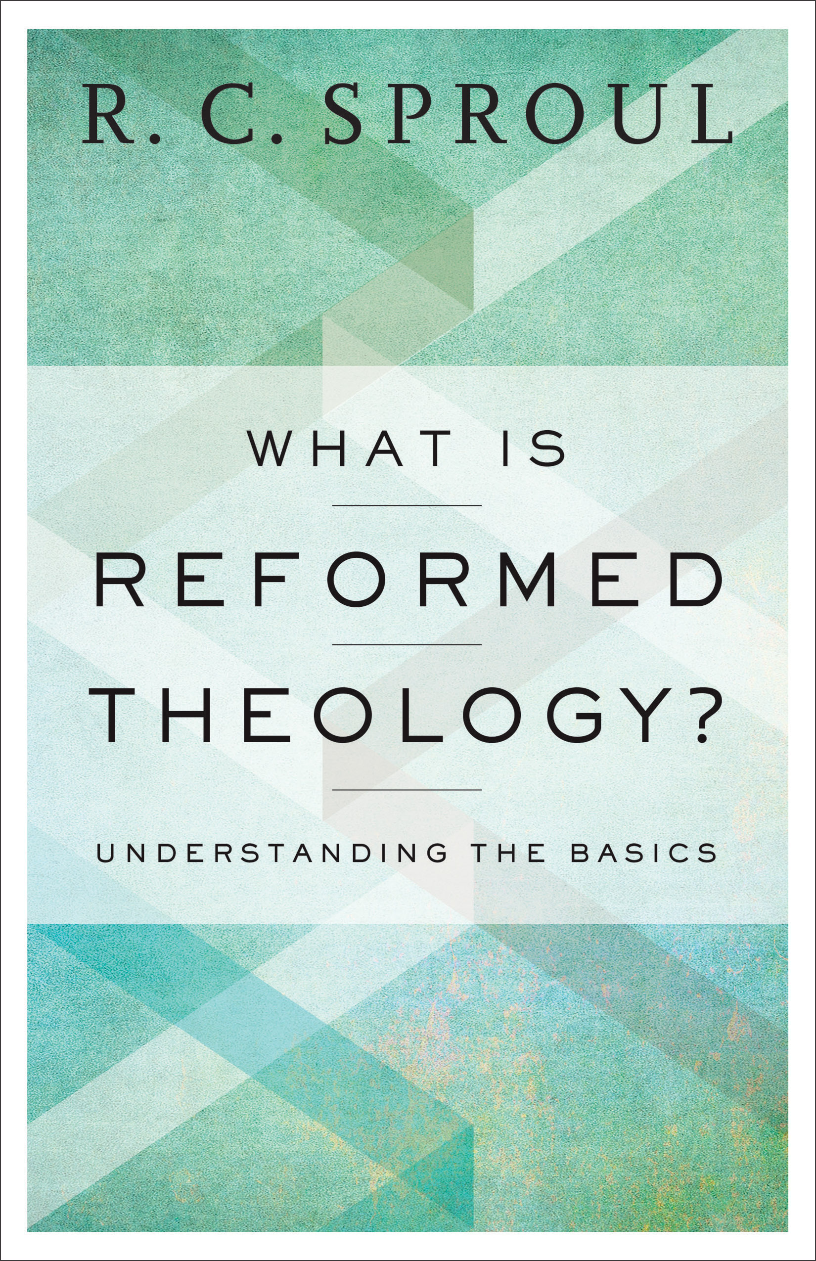 What is Reformed Theology?: Understanding the Basics | Koorong