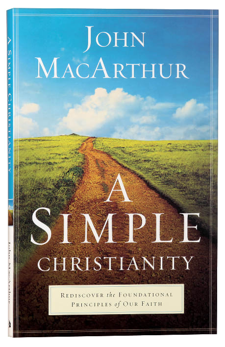 A Simple Christianity: Rediscover the Foundational Principles of Our ...