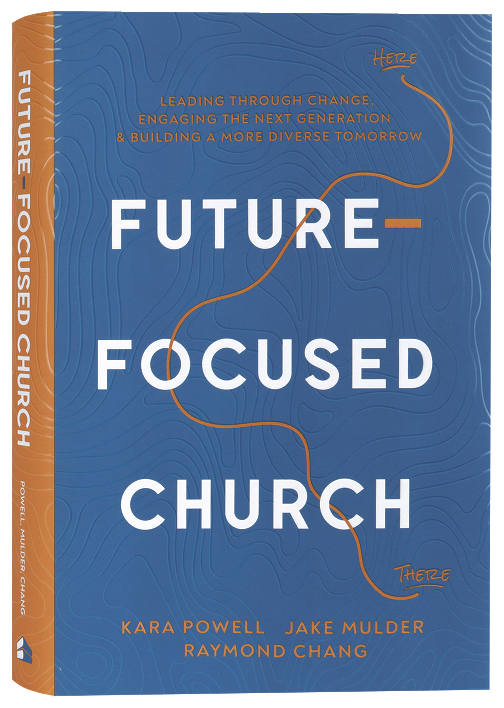 Future-Focused Church: Leading through Change, Engaging the Next ...