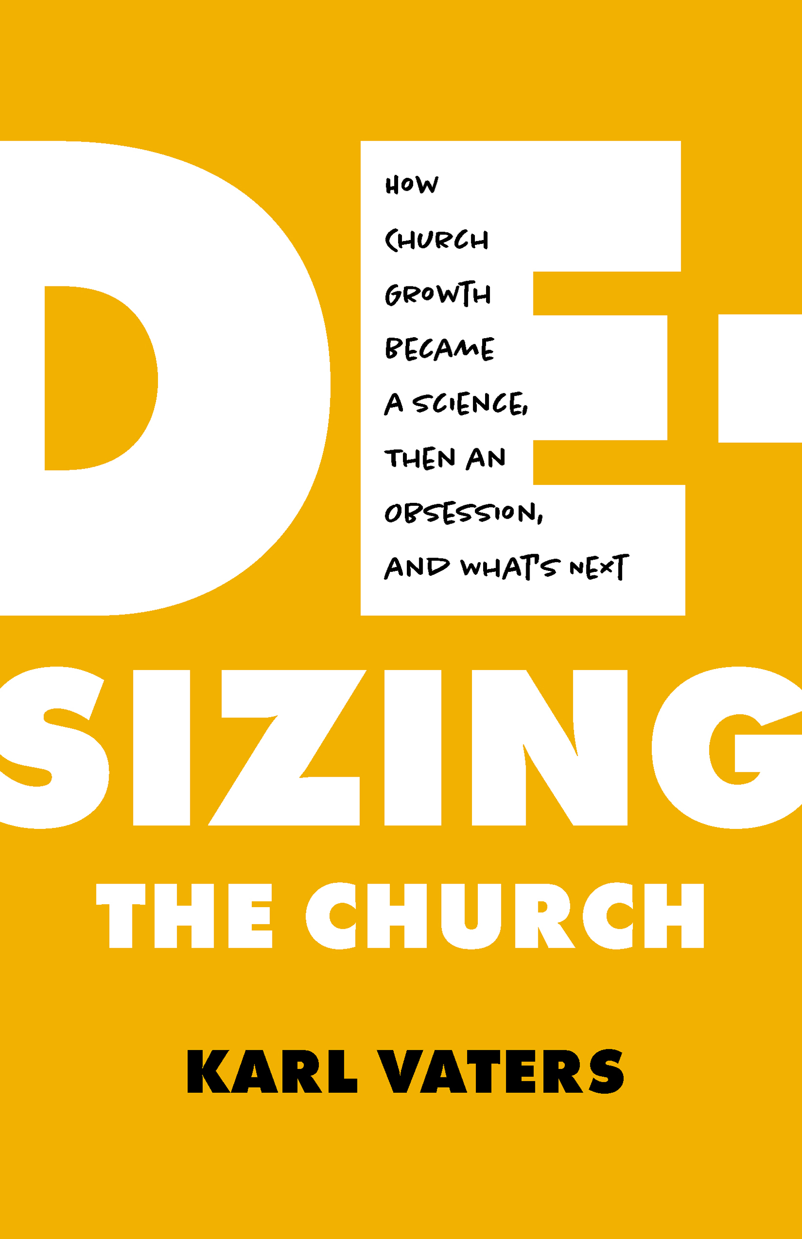 De-Sizing the Church: How Bigness Became An Obsession, Why It Matters ...