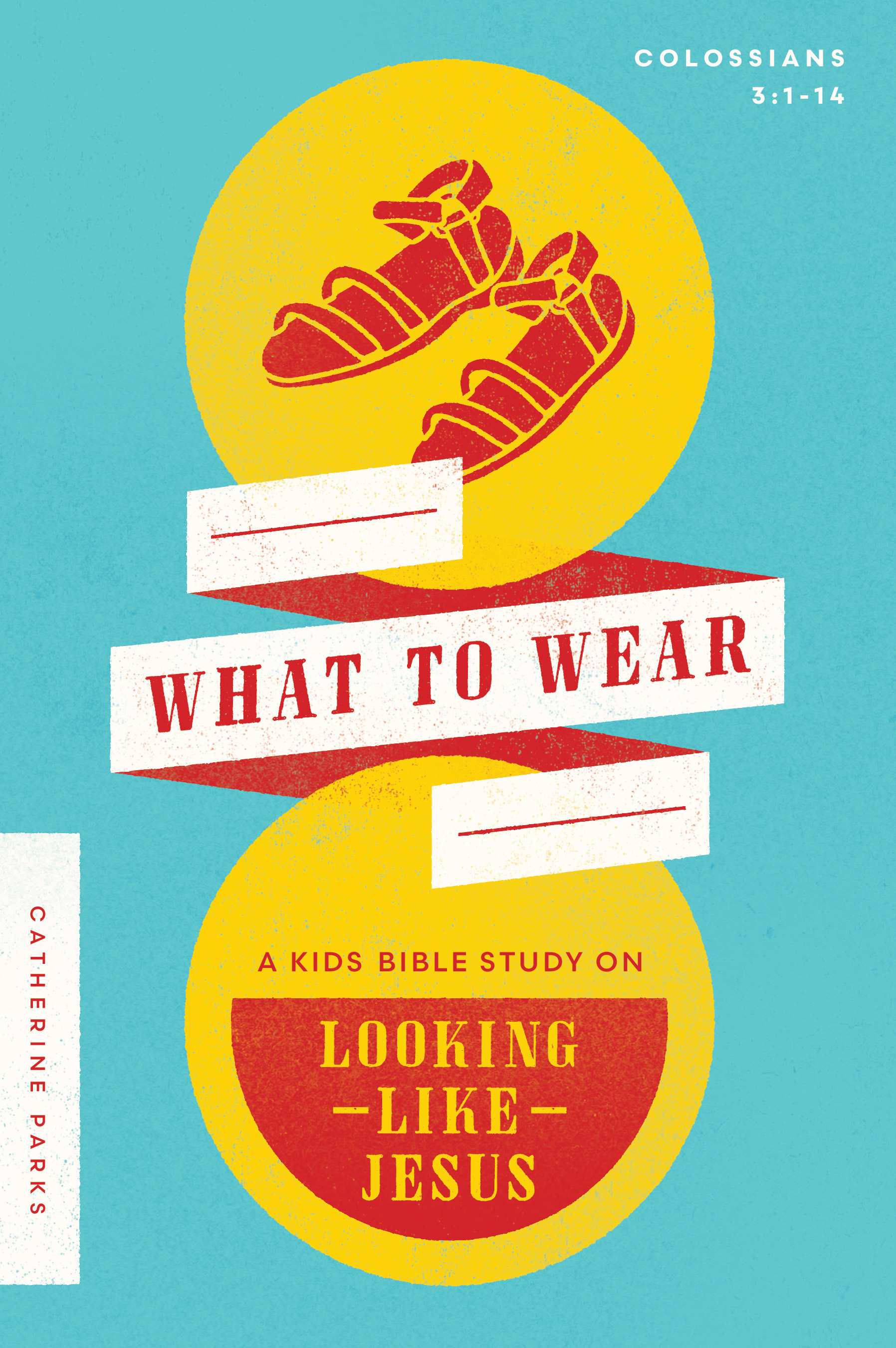 What to Wear: A Kids Bible Study on Looking Like Jesus (Colossians 3:1 ...