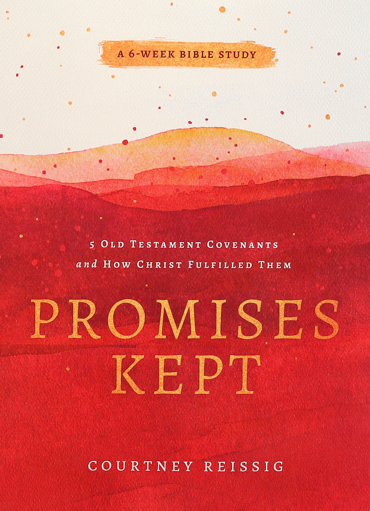Promises Kept: 5 Old Testament Covenants and How Christ Fulfilled Them ...