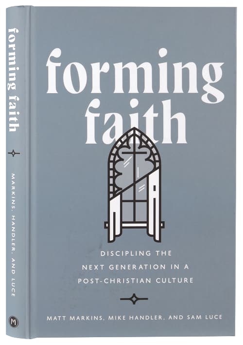 Forming Faith: Discipling the Next Generation in a Post-Christian ...