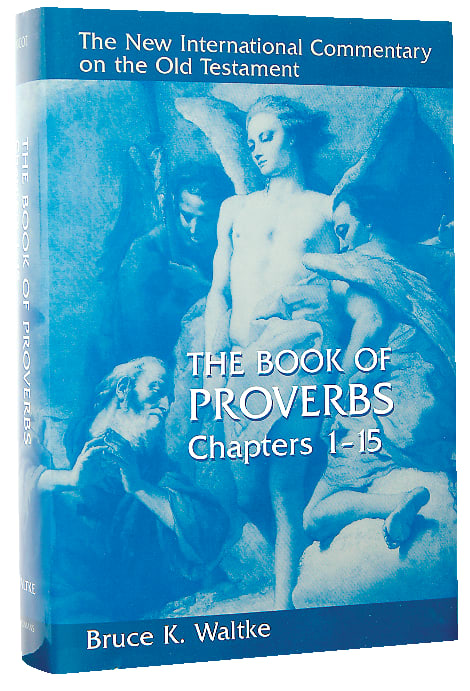 Book of Proverbs, the Chapters 1-15 (New International Commentary On ...