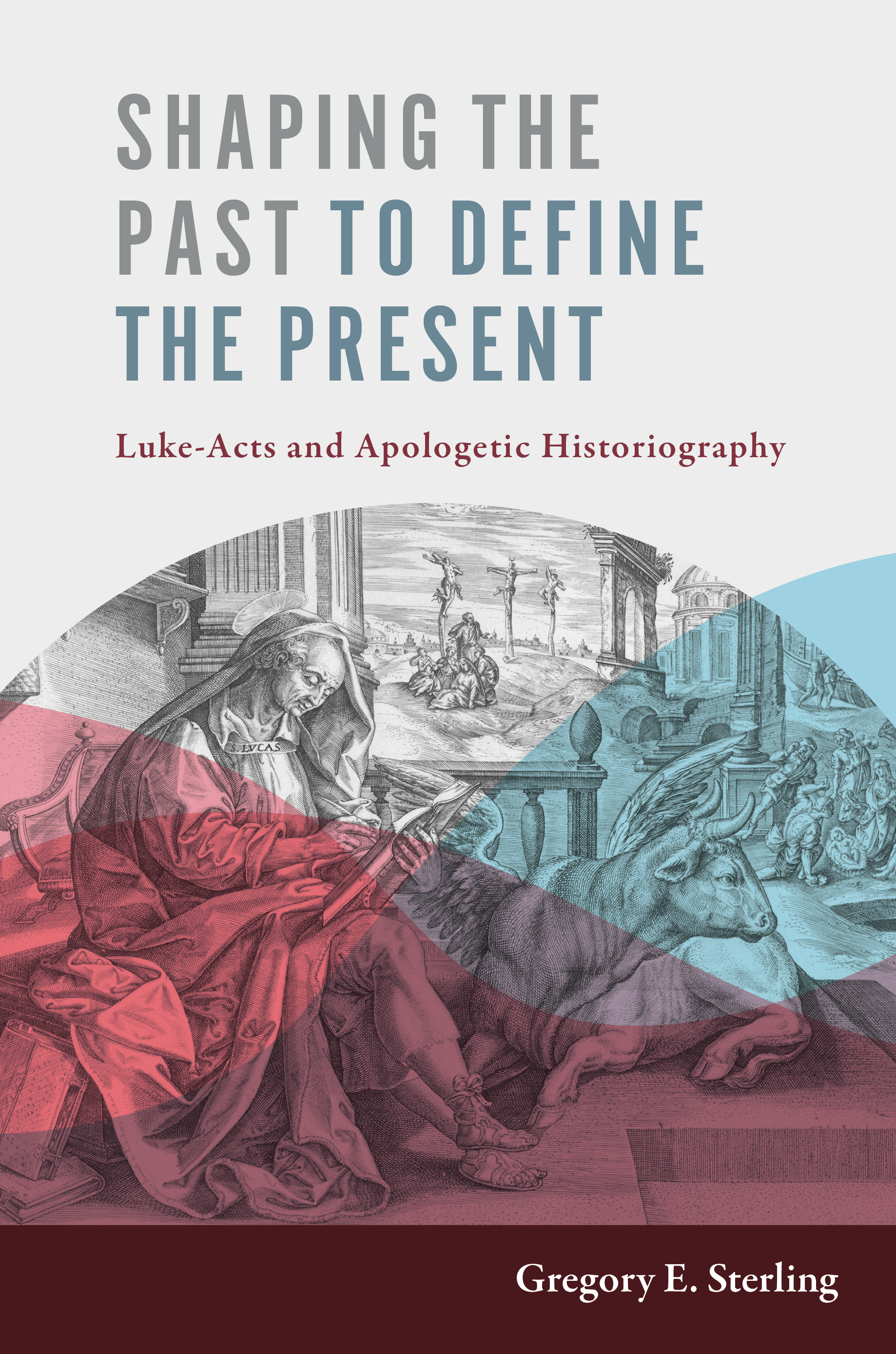 Shaping the Past to Define the Present: Luke-Acts and Apologetic ...