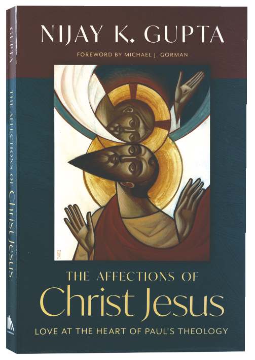 The Affections of Christ Jesus: Love at the Heart of Paul’s Theology ...