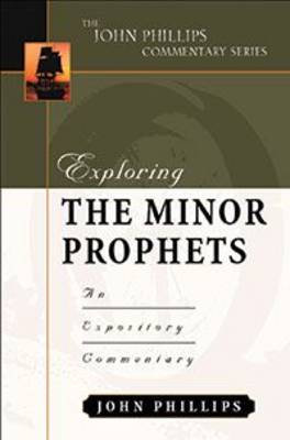 Exploring the Minor Prophets (John Phillips Commentary Series) | Koorong
