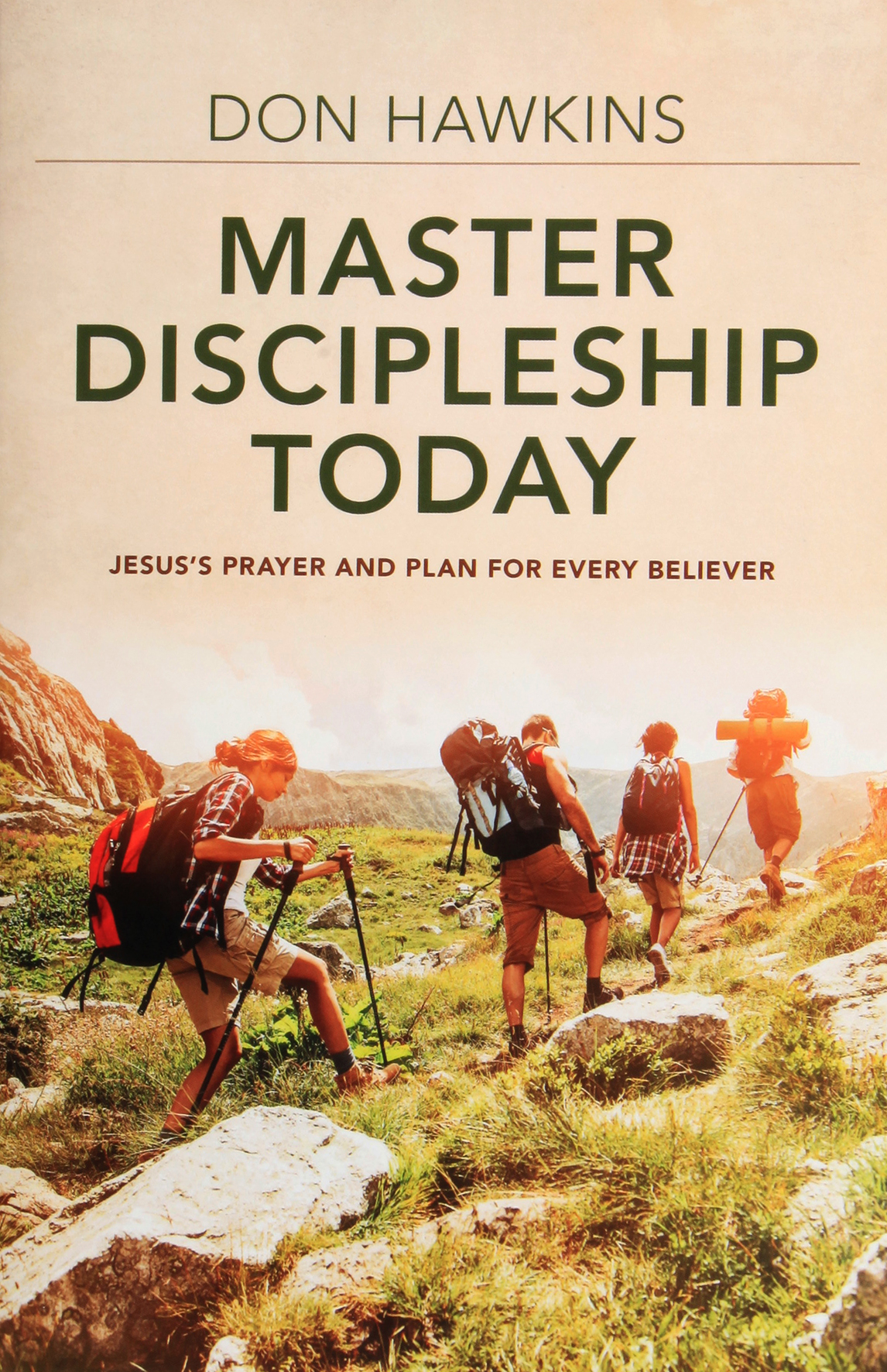 Master Discipleship Today: Jesus's Prayer and Plan For Every Believer ...