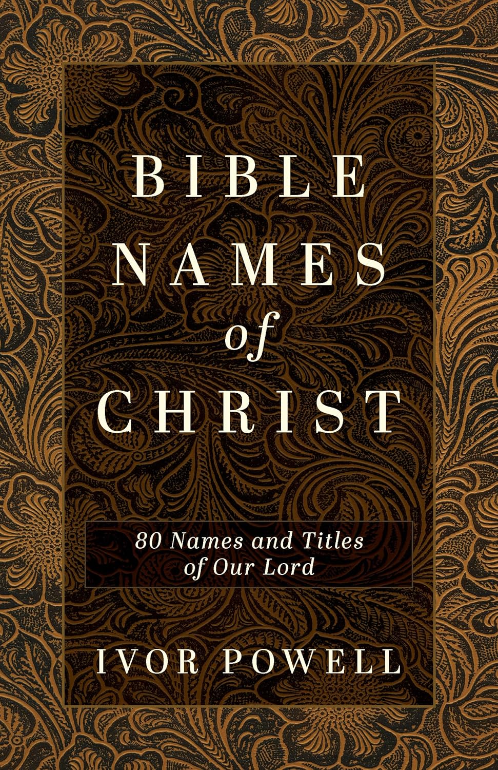 Bible Names of Christ: 80 Names and Titles of Our Lord | Koorong