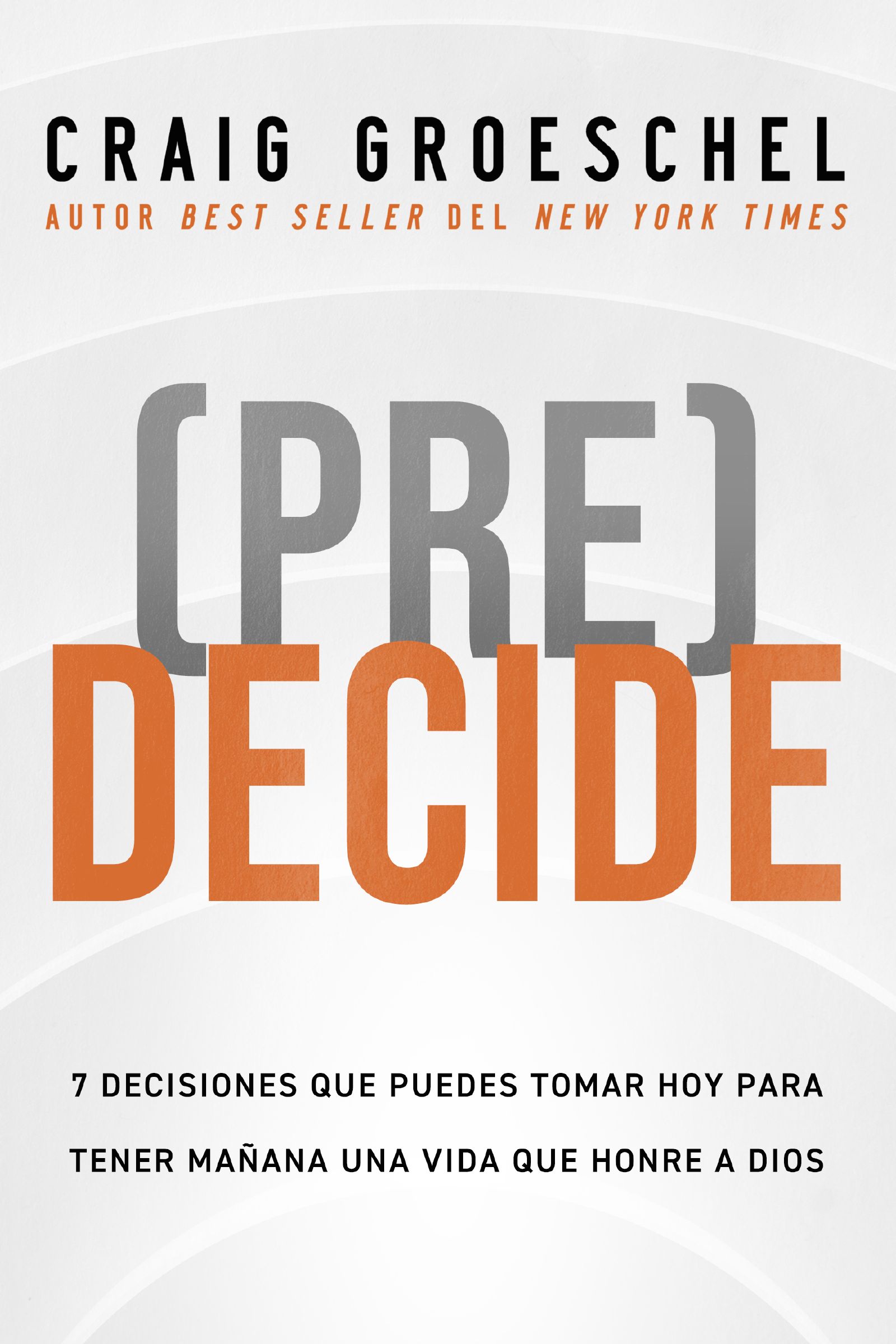 (Pre)Decide: 7 Decisiones Que Puedes Tomar Hoy Para La Vida Que Quieres ...