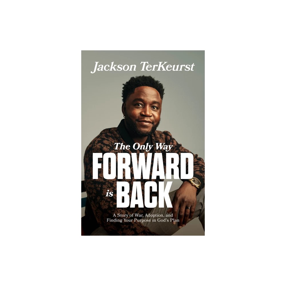The Only Way Forward Is Back: A Story of War, Adoption, and Finding ...