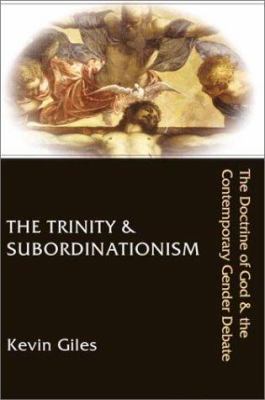 The Trinity and Subordinationism: The Doctrine of God and Gender Debate ...