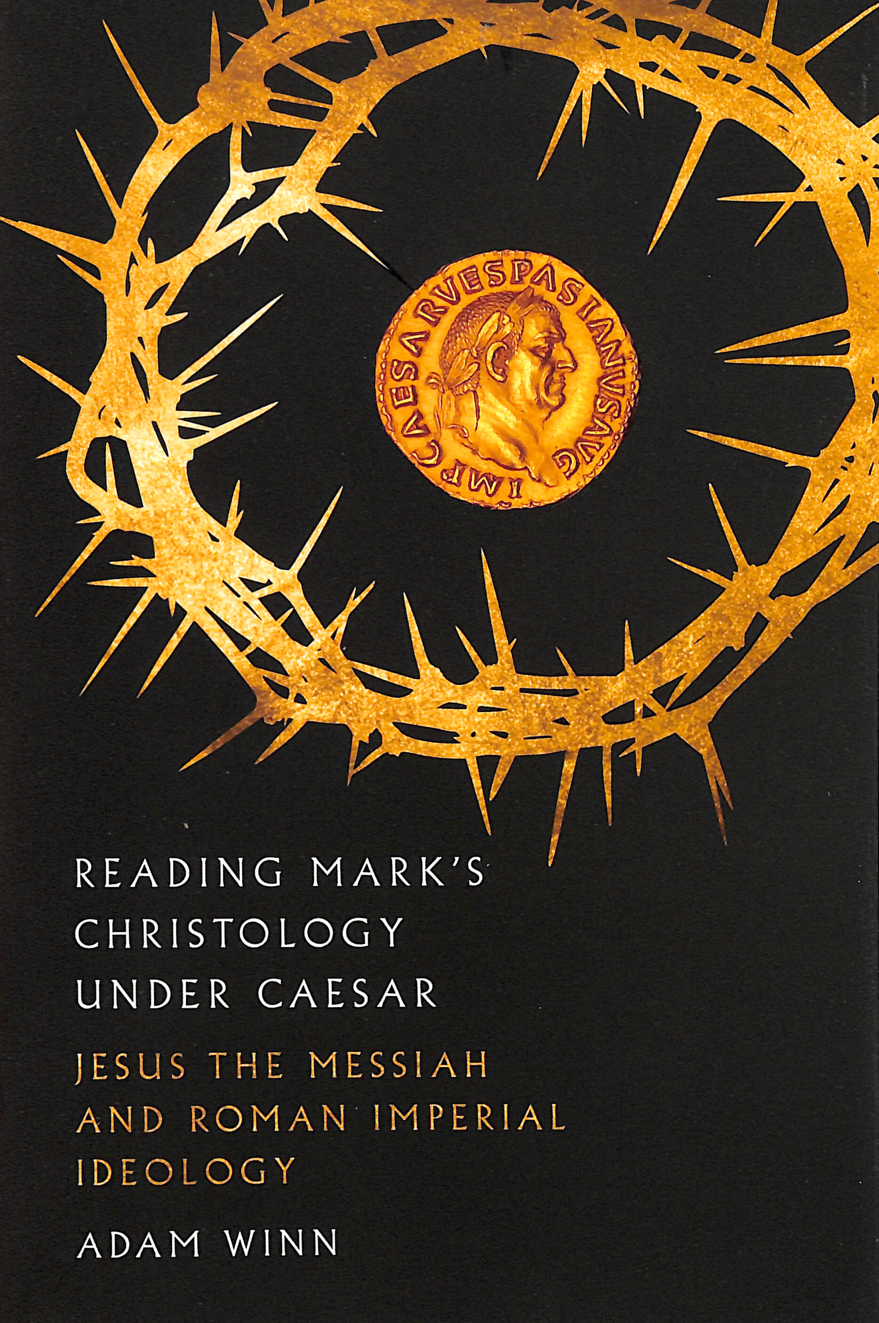 Reading Mark's Christology Under Caesar: Jesus the Messiah and Roman ...