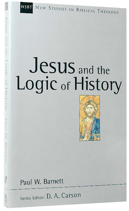 Jesus and the Logic of History (New Studies In Biblical Theology Series ...