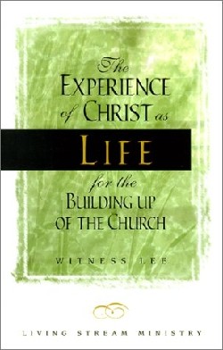 The Experience of Christ as Life For the Building Up of the Church ...