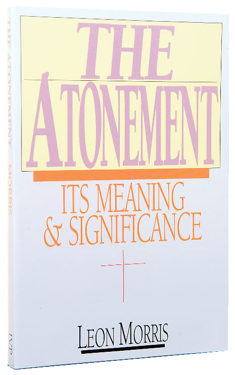 The Atonement: Its Meaning and Significance | Koorong