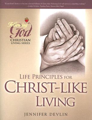 Life Principles For Christ-Like Living (Following God: Christian Living ...