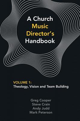 Church Music Director's Handbook, a #01: Theology, Vision and Team ...