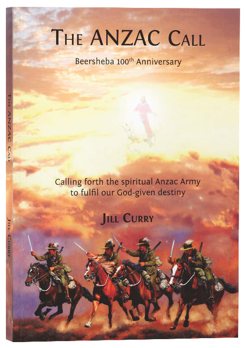 The Anzac Call: Calling Forth the Spiritual Anzac Army to Fulfil Our ...