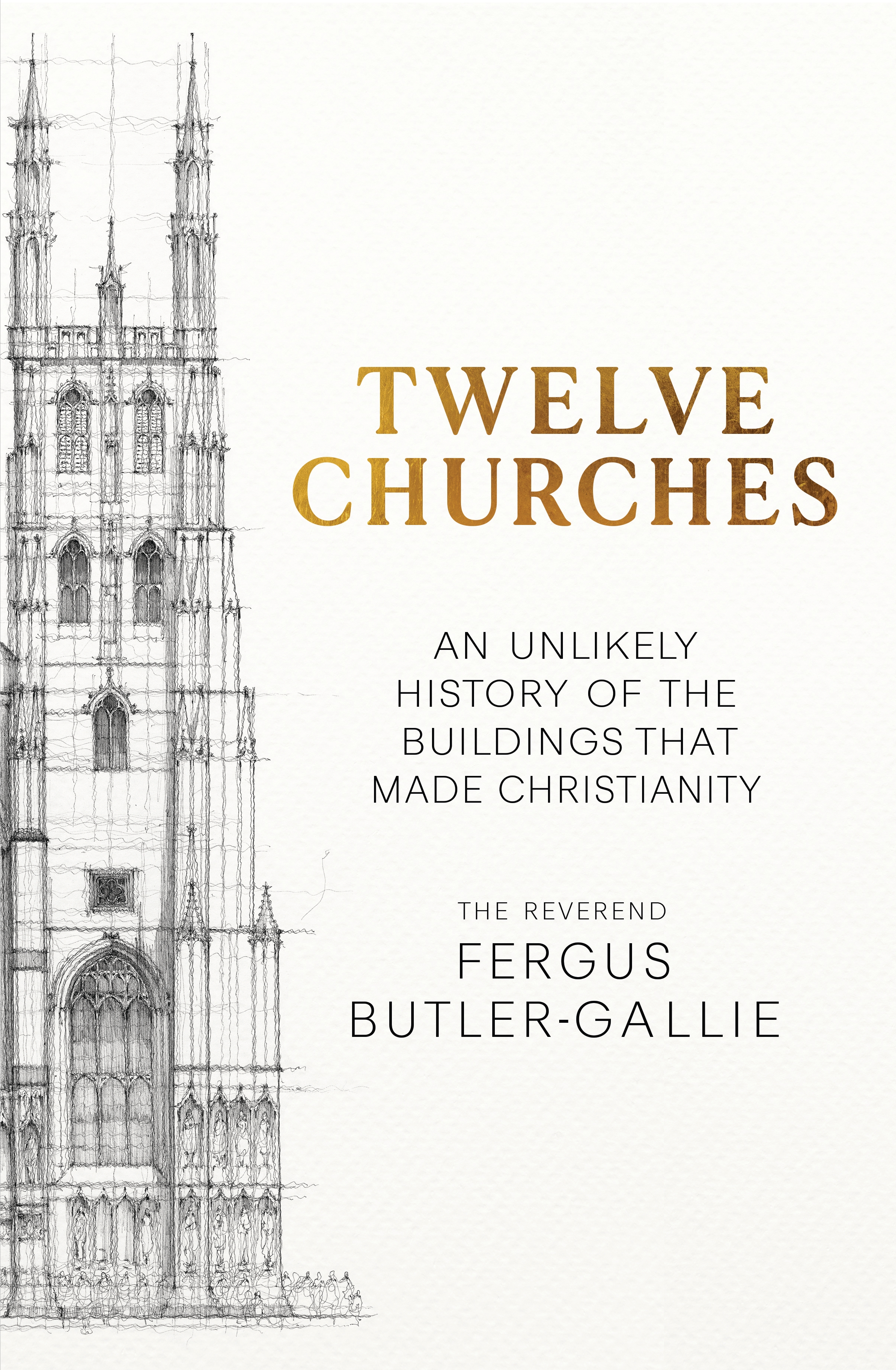 Twelve Churches: An Unlikely History of the Buildings that Made ...