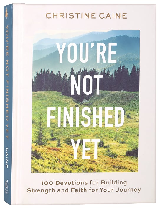 You're Not Finished Yet: 100 Devotions For Building Strength and Faith ...