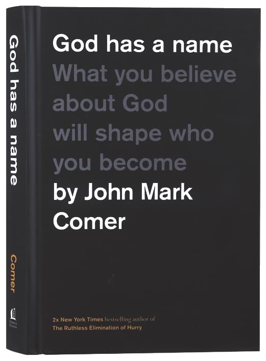 God Has a Name (2nd Edition): What You Believe about God Will Shape Who ...