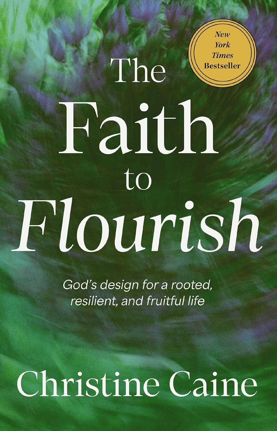 The Faith to Flourish: God's Design for a Rooted, Resilient, and ...