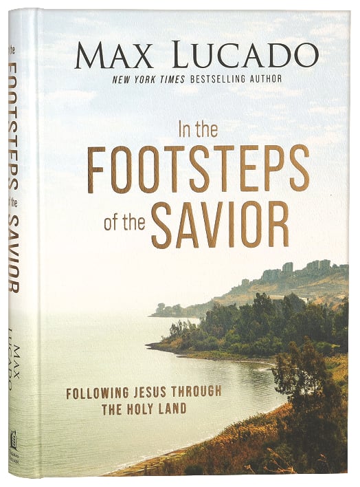 In the Footsteps of the Savior: Following Jesus Through the Holy Land ...