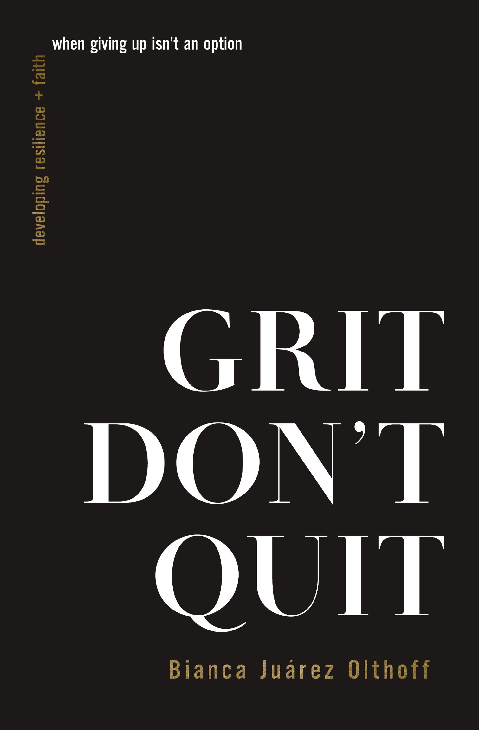 Grit Don't Quit: Developing Resilience and Faith When Giving Up Isn't ...