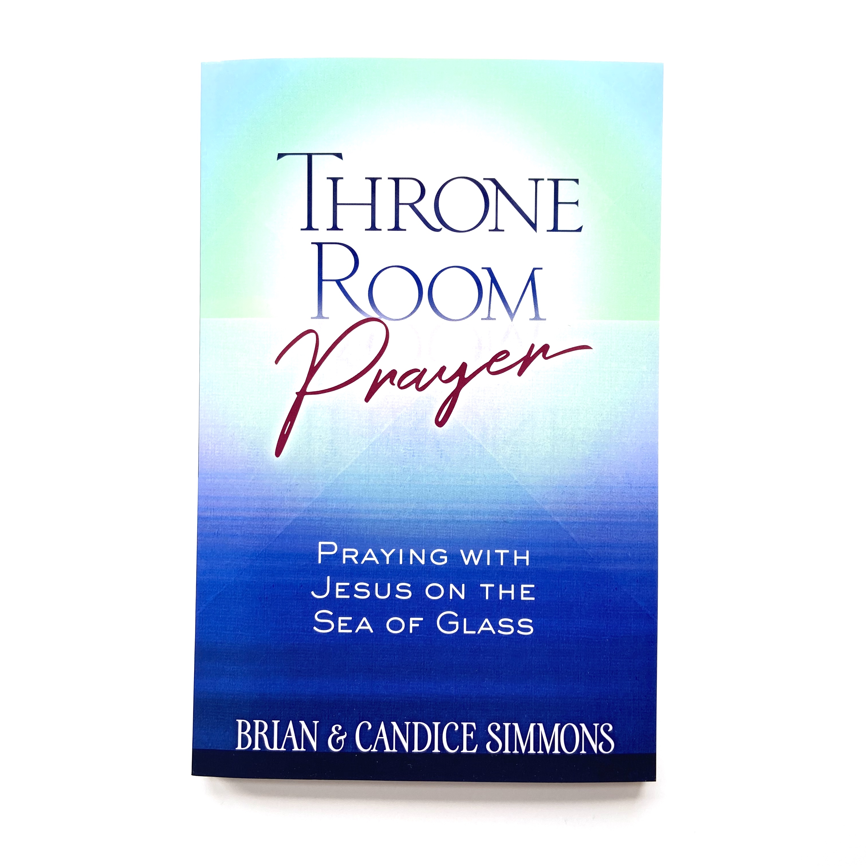 Throne Room Prayer: Praying With Jesus on the Sea of Glass | Koorong